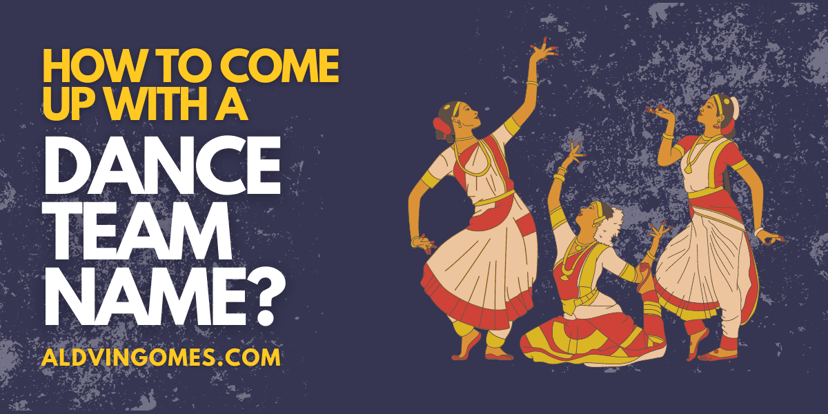 Dance Team Names: 333+ Hip-Shaking Ideas To Up Your Moves - Aldvin Gomes