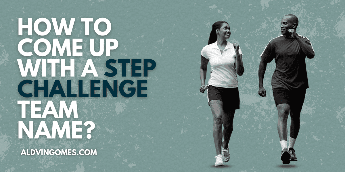 Step Challenge Team Names: 333+ Ideas To Step Up Your Game - Aldvin Gomes